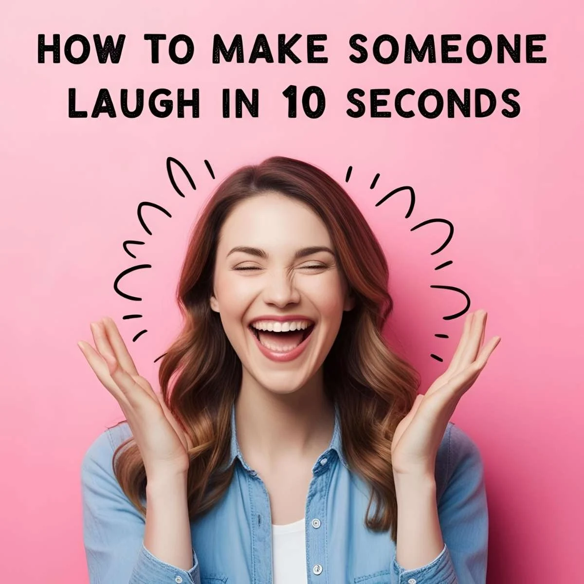 How to Make Someone Laugh in 10 Seconds: 30 Quick Tricks to Spark Giggles 😄